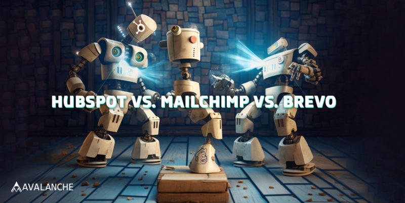 HubSpot vs. Mailchimp vs. Brevo - Avalanche Firm